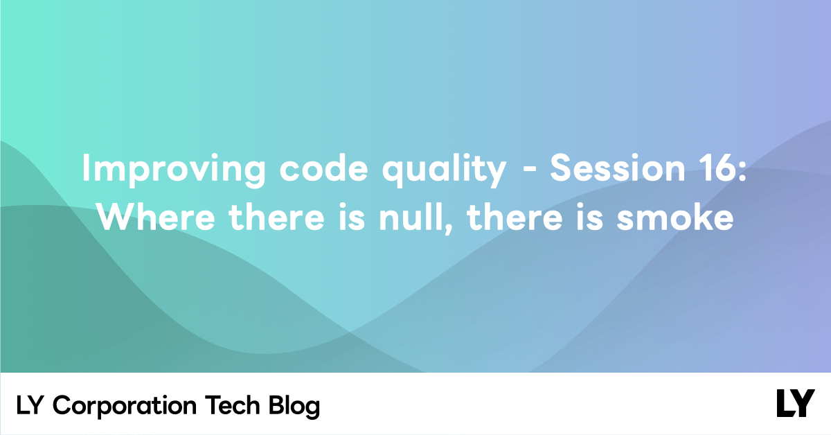 Improving code quality - Session 16: Where there is null, there is smoke
