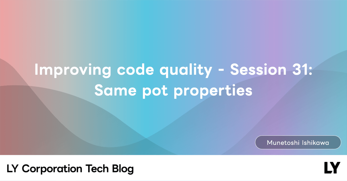 Improving code quality - Session 31: Same pot properties