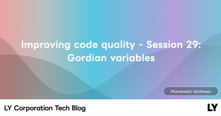 Improving code quality - Session 29: Gordian variables