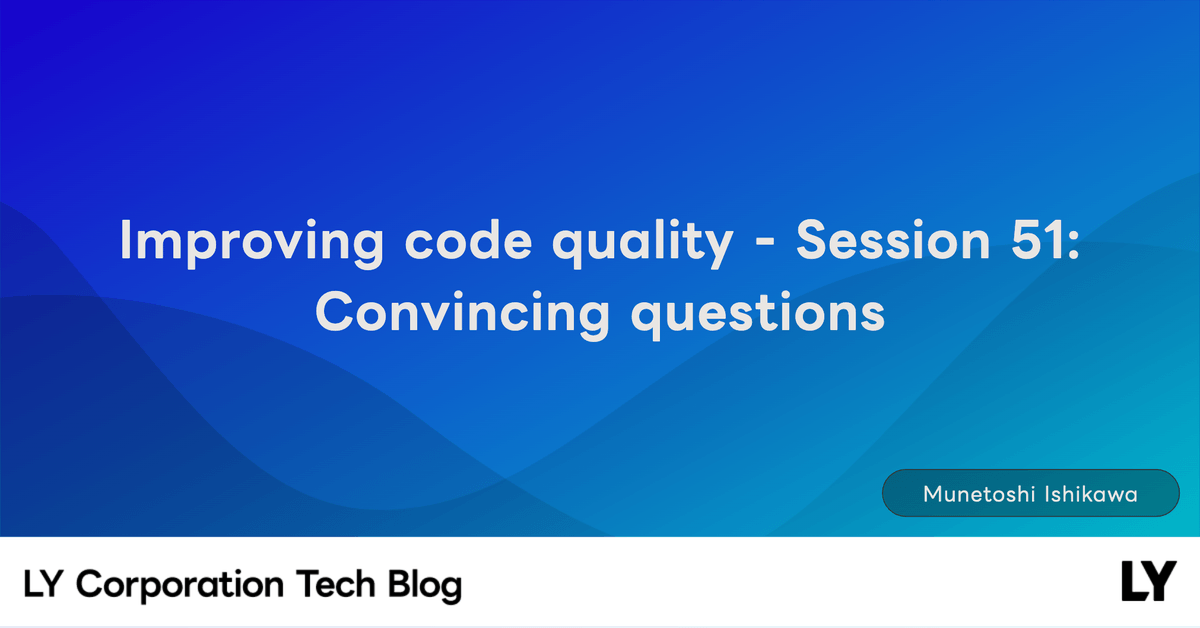 Improving code quality - Session 51: Convincing questions