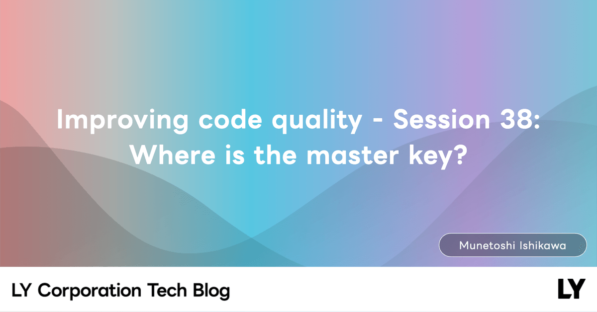 Improving code quality - Session 38: Where is the master key?