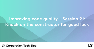Improving code quality - Session 21: Knock on the constructor for good luck