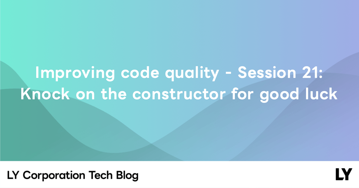 Improving code quality - Session 21: Knock on the constructor for good luck